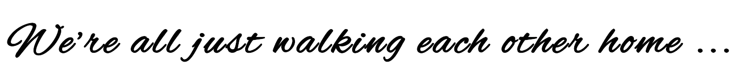 California Healin' | We're all walking each other home